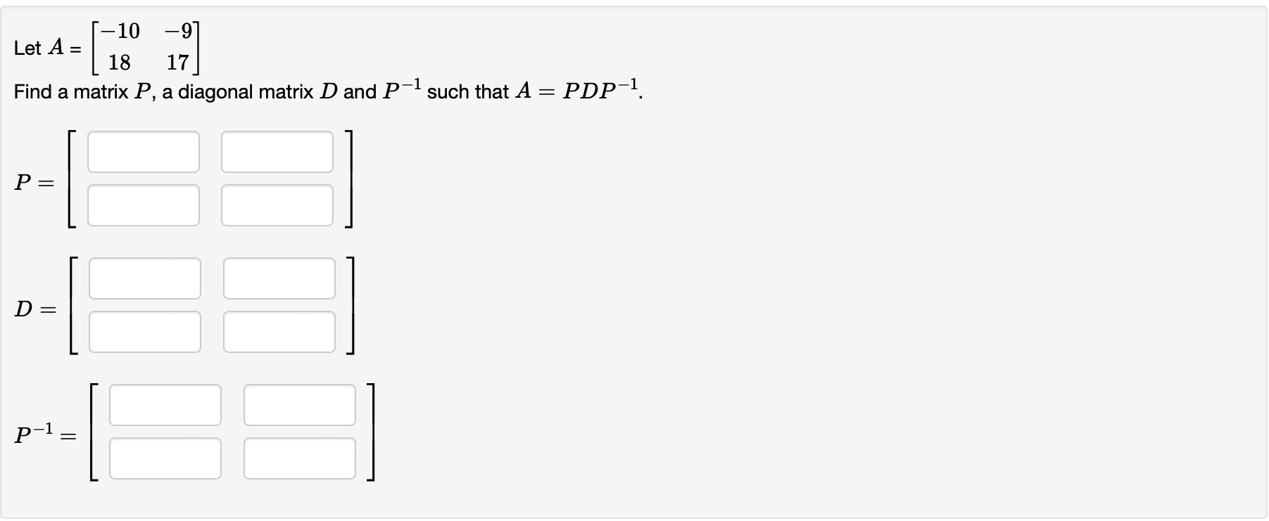 Solved Let A=[−1018−917] Find a matrix P, a diagonal matrix | Chegg.com