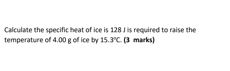 Solved Calculate the specific heat of ice is 128 J is | Chegg.com