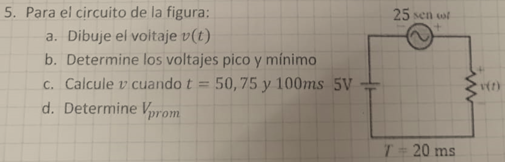 Solved Para el circuito de la figura:a. ﻿Dibuje el voltaje | Chegg.com