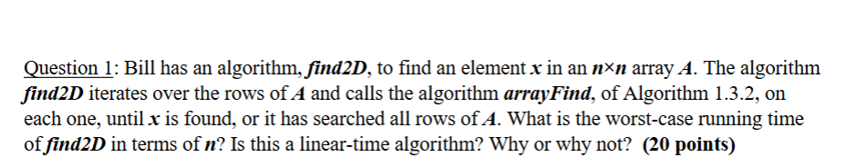 Solved Question 1: Bill has an algorithm, find2D, ﻿to find | Chegg.com