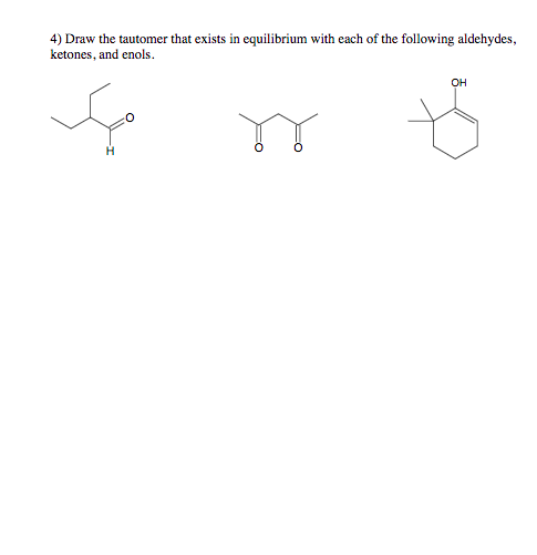 Solved 4) Draw the tautomer that exists in equilibrium with | Chegg.com