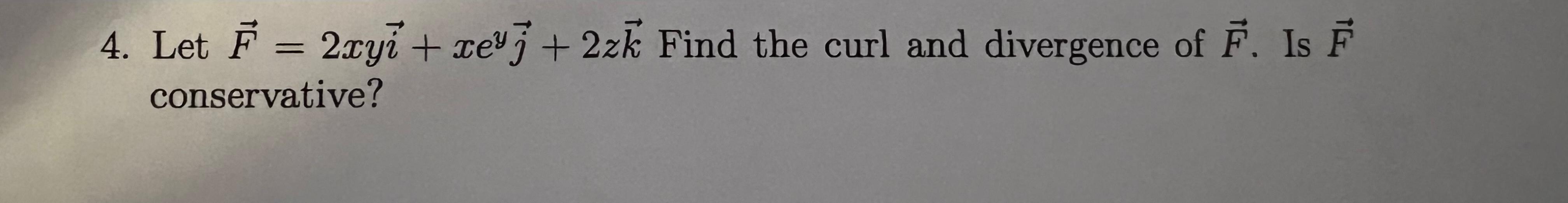 Solved 4. Let F = 2xył + tevī + 2zk Find the curl and | Chegg.com