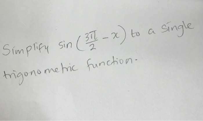 Solved Simplify sin (3 pi/2 - x) to a single trigonometric | Chegg.com