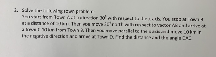 Solved 2. Solve the following town problem: You start from | Chegg.com