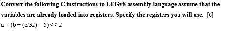 Solved Convert the following C instructions to LEGv8 | Chegg.com