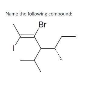 Solved Name the following compound: Br | Chegg.com