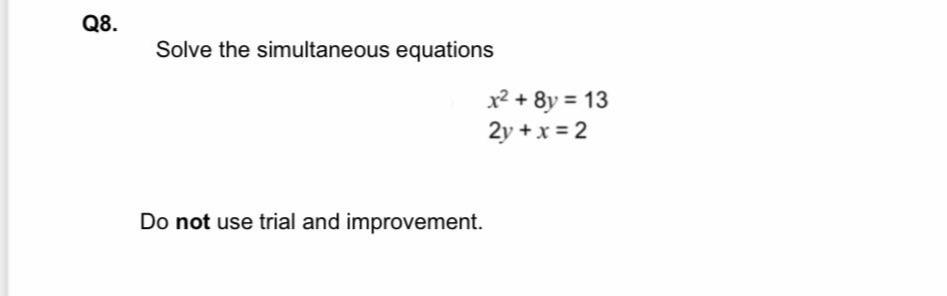 Solved Q8. Solve the simultaneous equations x2 + 8y = 13 2y | Chegg.com