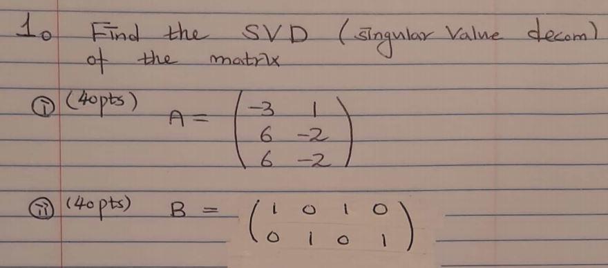 Solved 10 Find the SVD (singular Value decom) matrx of the o | Chegg.com