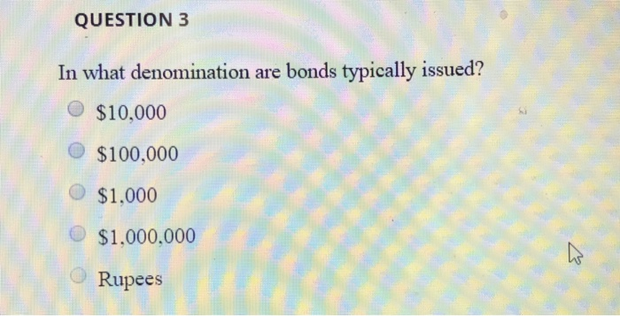 Solved QUESTION 3 In what denomination are bonds typically | Chegg.com