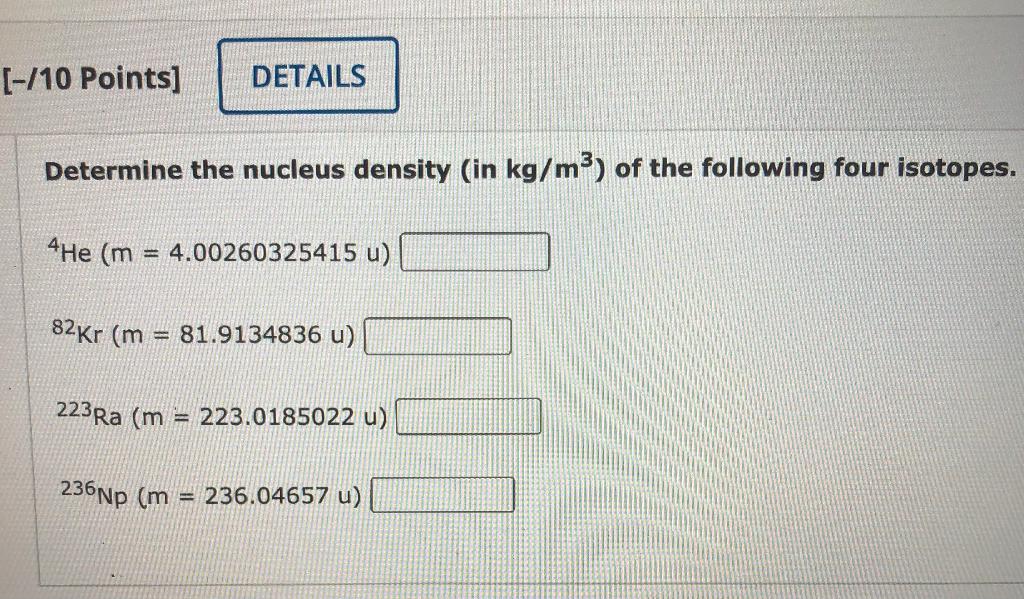 Solved [-/10 Points] DETAILS Determine the nucleus density | Chegg.com