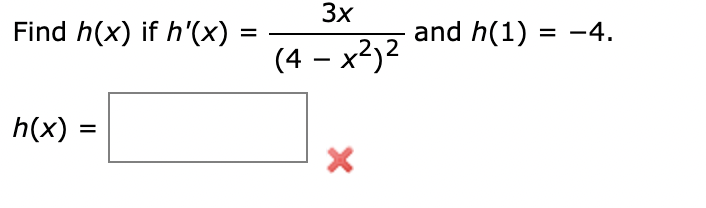 Solved Find h(x) if h′(x)=(4−x2)23x and h(1)=−4 h(x)= | Chegg.com