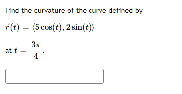 Solved Find the curvature of the curve F(t) = { - 5t, – 5ť, | Chegg.com