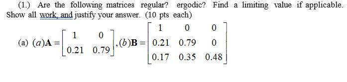 Solved (1.) Are the following matrices regular? ergodic? | Chegg.com