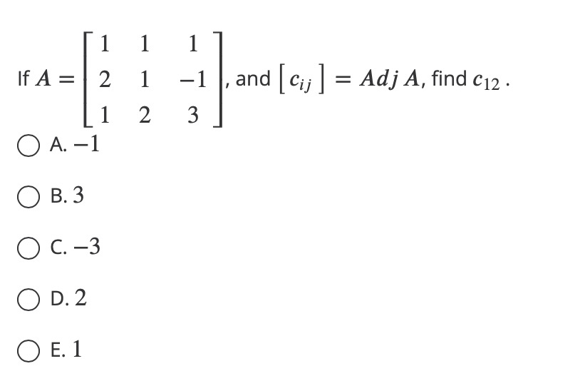 Solved If A=[11121-1123], ﻿and [cij]=AdjA, find | Chegg.com