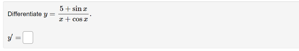 Solved Differentiate \\( y=\\frac{5+\\sin x}{x+\\cos x} \\). | Chegg.com