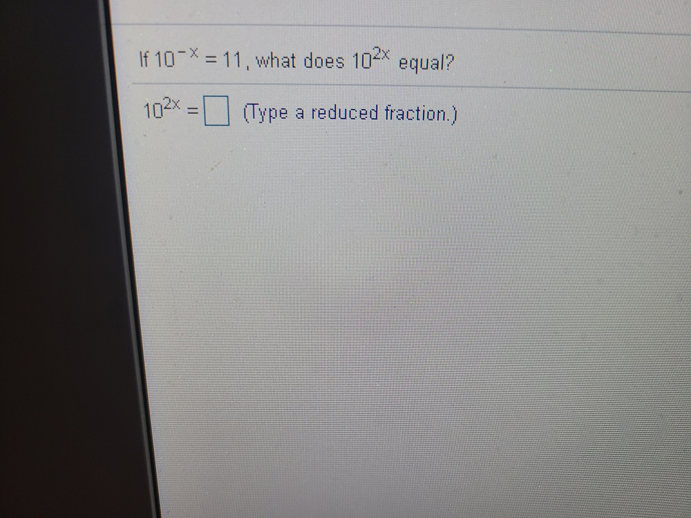 Solved If 10-* = 11, what does 102x equal? 102x (Type a | Chegg.com