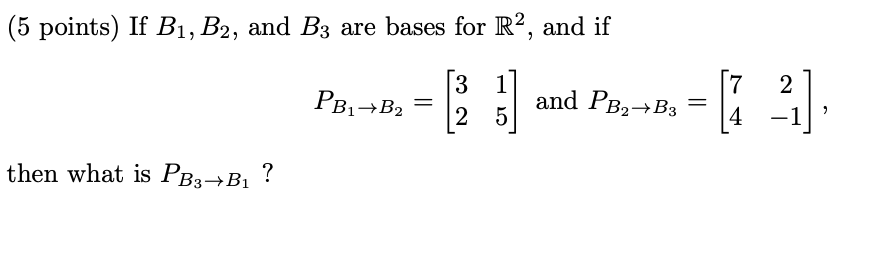 Solved If B1, B2, and B3 are bases for R 2 , and if PB1→B2 = | Chegg.com