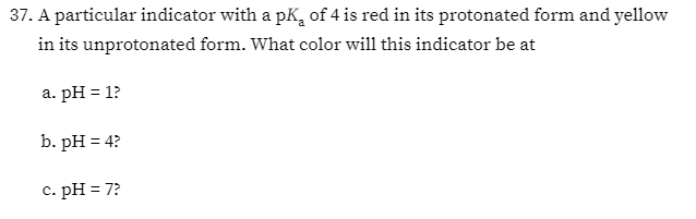 Solved 37. A particular indicator with a pKa of 4 is red in | Chegg.com