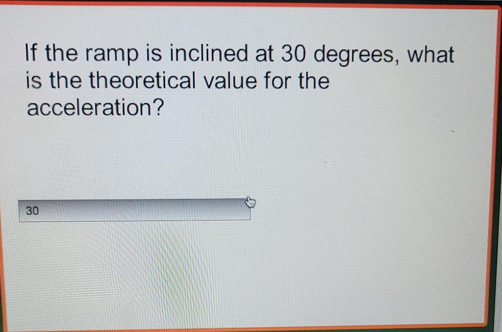 Solved If the ramp is inclined at 30 degrees, what is the | Chegg.com