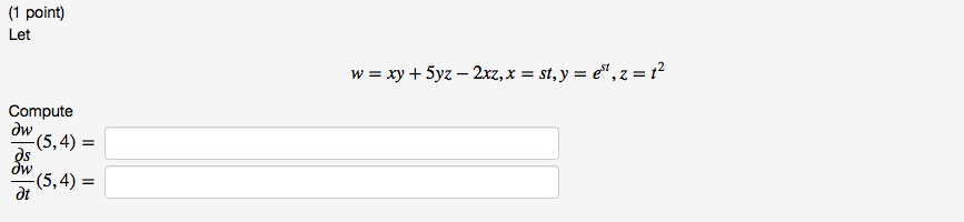 Solved (1 point) Let w = xy + 5yz - 2xz, x = st, y = e", z = | Chegg.com