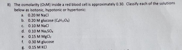 Solved 8) The osmolarity (OSM) inside a red blood cell is | Chegg.com