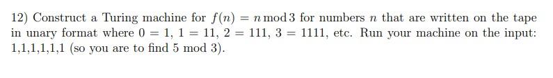 Solved 12) Construct a Turing machine for f(n) = n mod 3 for | Chegg.com