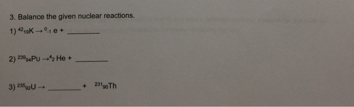 Solved 3. Balance the given nuclear reactions. 1) 4219K- | Chegg.com