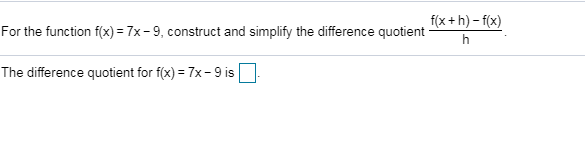 Solved f(x+h)-f(x) For the function f(x) = 7x-9, construct | Chegg.com