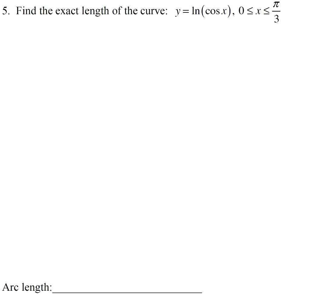 Solved 5. Find the exact length of the curve: y ln(cosx), 0 | Chegg.com