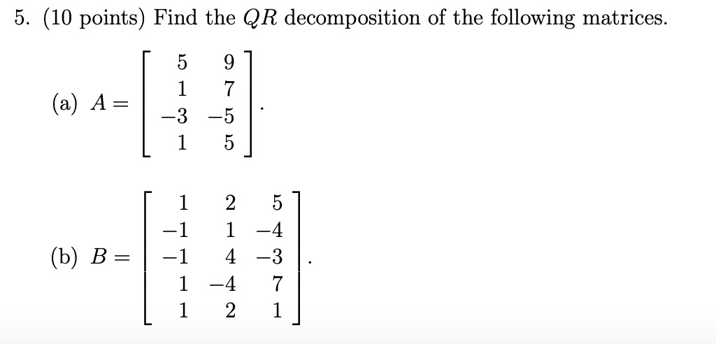 Solved 5. (10 points) Find the QR decomposition of the | Chegg.com