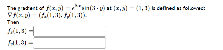 Solved The gradient of f(x,y)=e2⋅xsin(3⋅y) at (x,y)=(1,3) is | Chegg.com