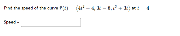Solved Find the speed of the curve rˉ(t)= 4t2−4,3t−6,t3+3t | Chegg.com