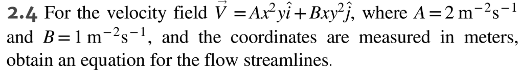 Solved 2.4 For the velocity field =Axyi + Bxy?į, where A = | Chegg.com