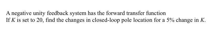 Solved A negative unity feedback system has the forward | Chegg.com