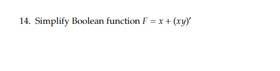 Solved 14. Simplify Boolean function F=x+(xy)′ | Chegg.com