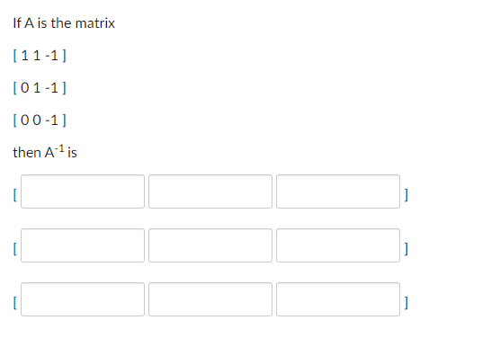 Solved If A is the matrix [11-1] [01-1] [00-1] then A-¹ is [ | Chegg.com