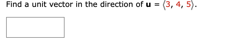 Solved Find a unit vector in the direction of u = (3, 4, 5). | Chegg.com