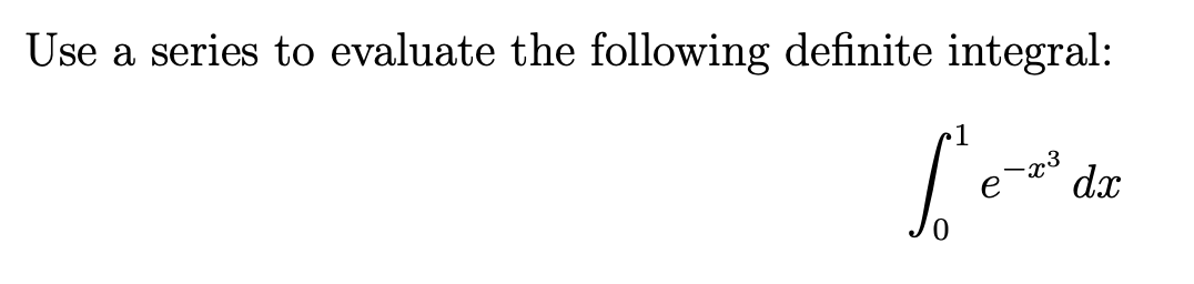 Solved Use a series to evaluate the following definite | Chegg.com