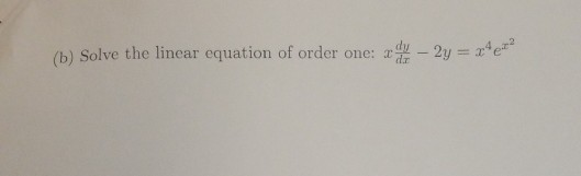Solved 7. (a) Solve the linear equation of order one: + | Chegg.com