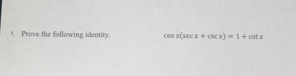 Solved ). Prove the following identity. cos x(sec x + csc x) | Chegg.com