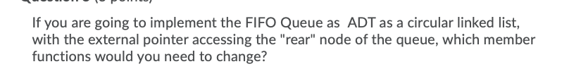 Solved If you are going to implement the FIFO Queue as ADT | Chegg.com
