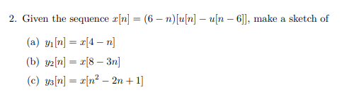 Solved 2. Given the sequence x[n] = (6 – n) [u[n] – u[n – | Chegg.com