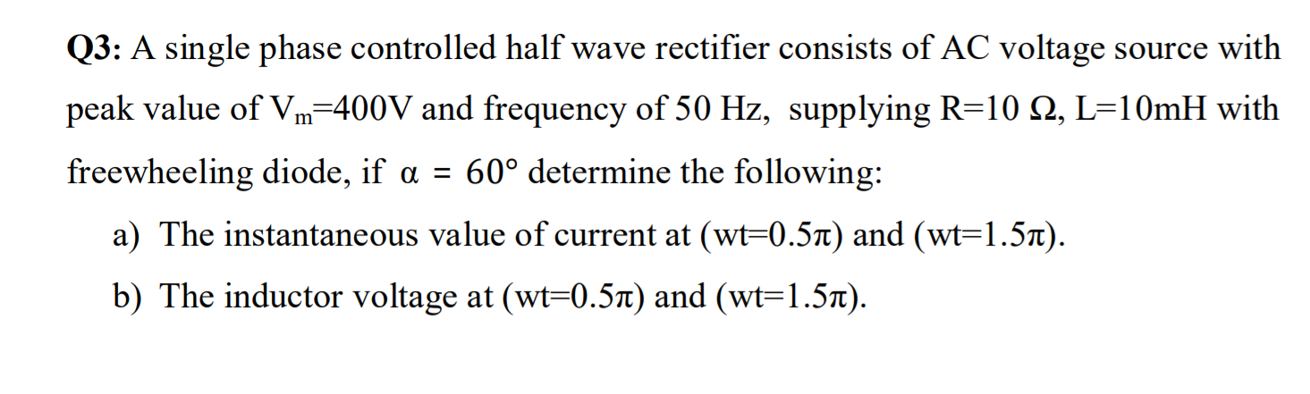 Solved Q3: A single phase controlled half wave rectifier | Chegg.com