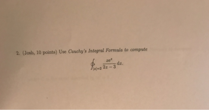 Solved Use Cauchy's Integral Formula to compute | Chegg.com