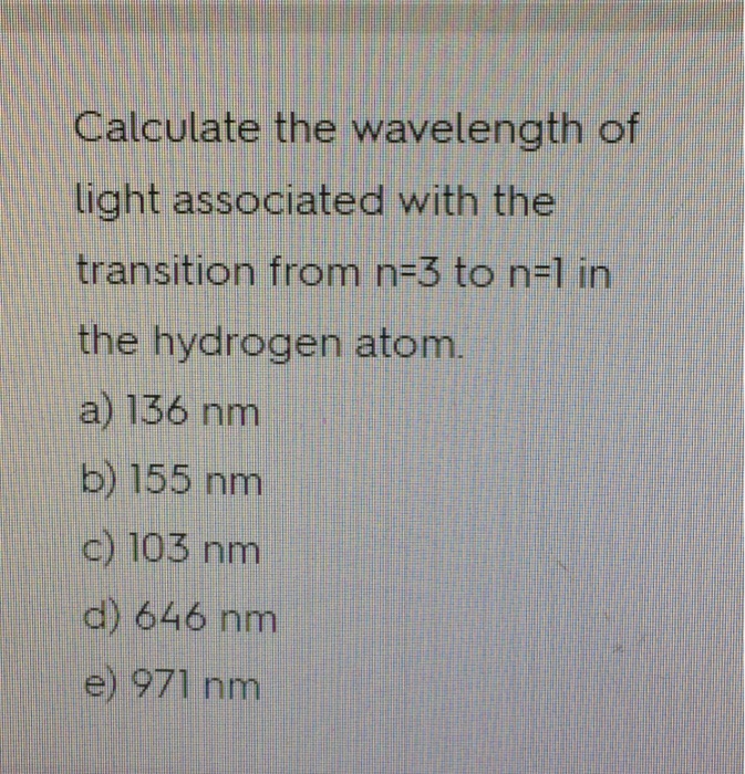 Solved Calculate The Wavelength Of Light Associated With The