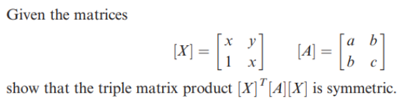 Solved Given the matrices [X]=[x1yx][A]=[abbc] show that the | Chegg.com