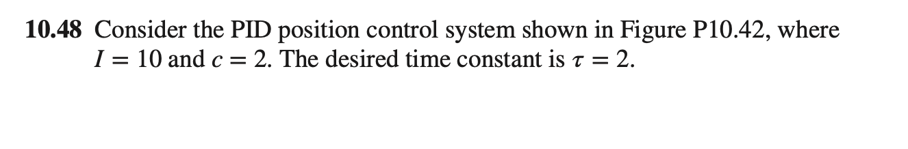 Solved 10.48 Consider the PID position control system shown | Chegg.com