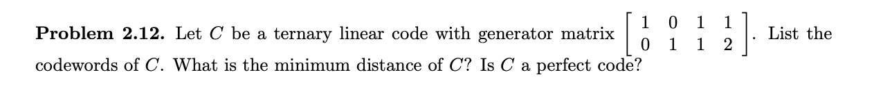 0 1 Problem 2.12. Let C be a ternary linear code with | Chegg.com