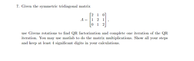 Solved 7. Given the symmetric tridiagonal matrix use Givens | Chegg.com