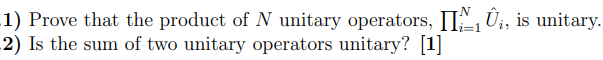 Solved 1) Prove that the product of N unitary operators, | Chegg.com